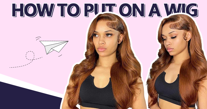 How To Put On a Wig WigFever